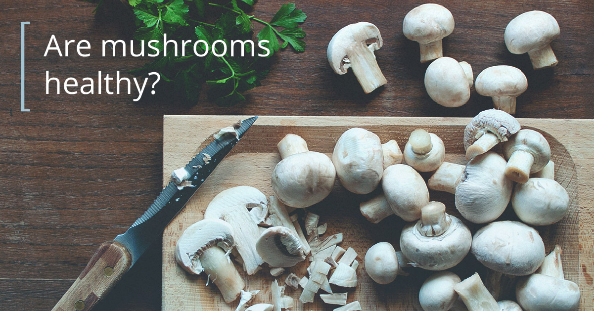 Are mushrooms good for You?