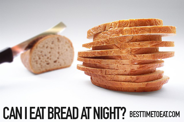 Can I eat bread at night?