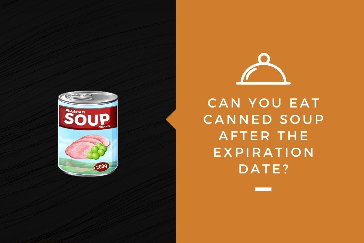 Can I eat canned soup after expiration date?