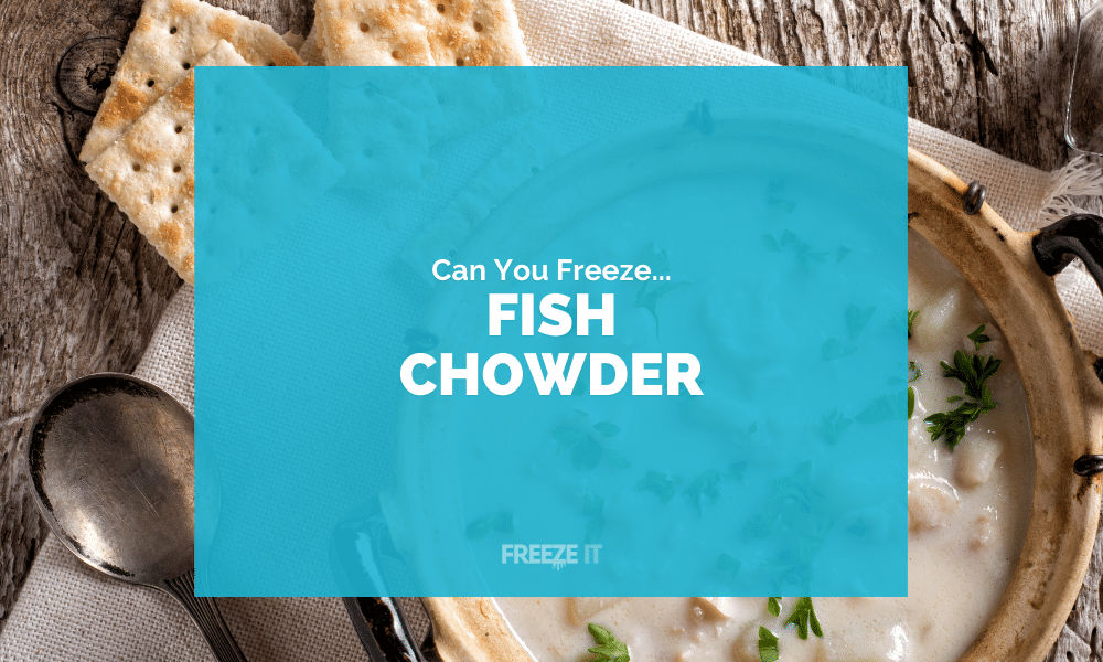 Can you freeze milk based seafood chowder?