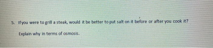Do you put salt on a steak before or after grilling osmosis?