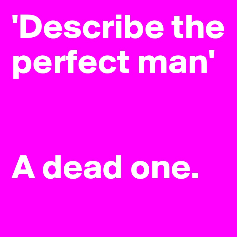 How do you describe the perfect man?