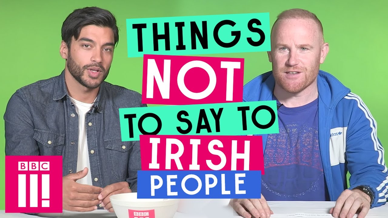 How do you offend the Irish?