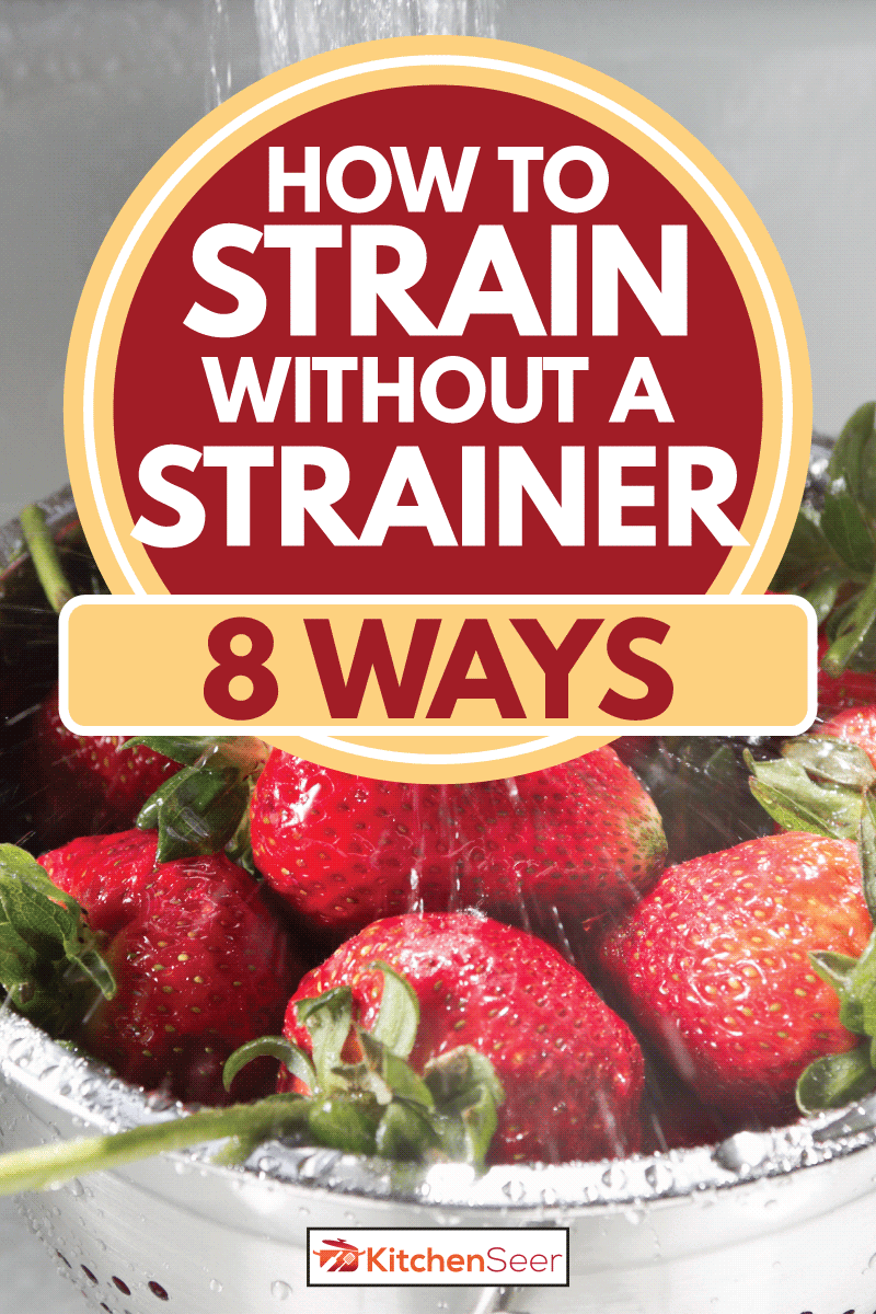 How do you strain without a strainer?