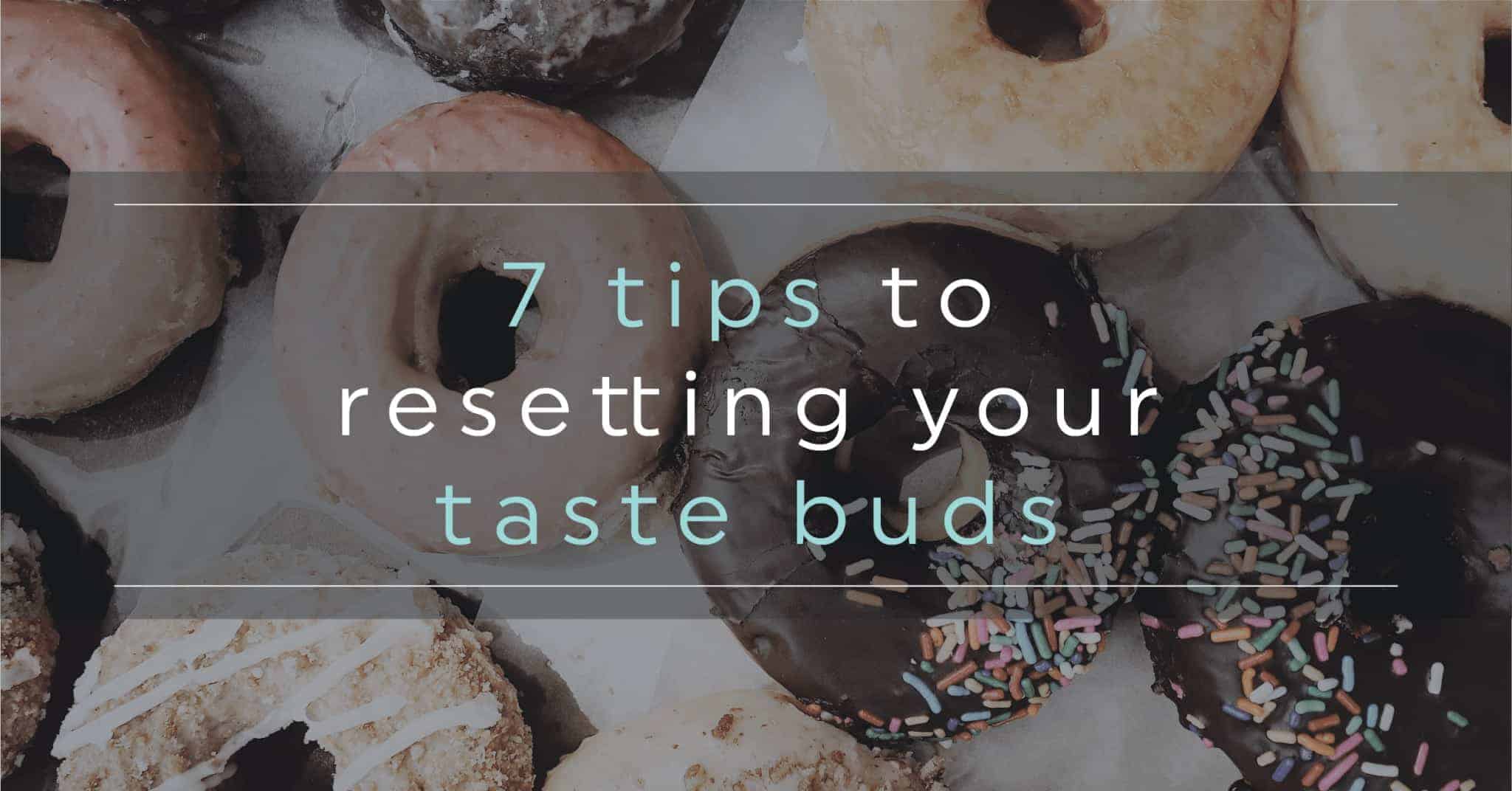 How long does it take to reset your taste buds?