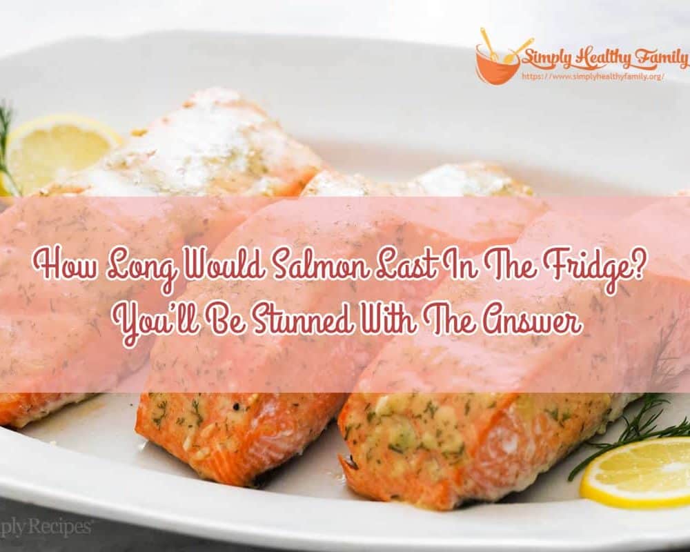 How long does stuffed salmon last in the fridge?