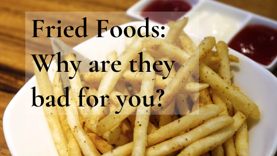 Is fried food always bad for you?