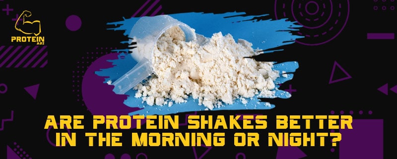 Is it better to drink a protein shake in the morning or at night?