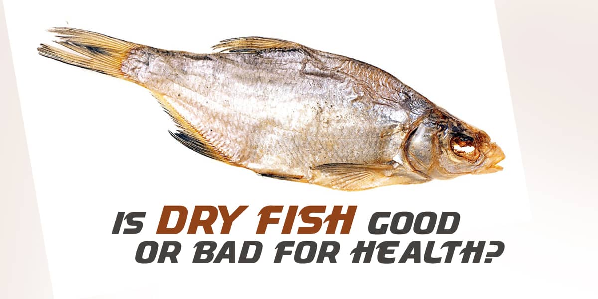 Is it safe to eat dry fish?