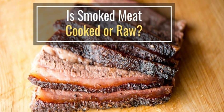 Is smoked meat already cooked?