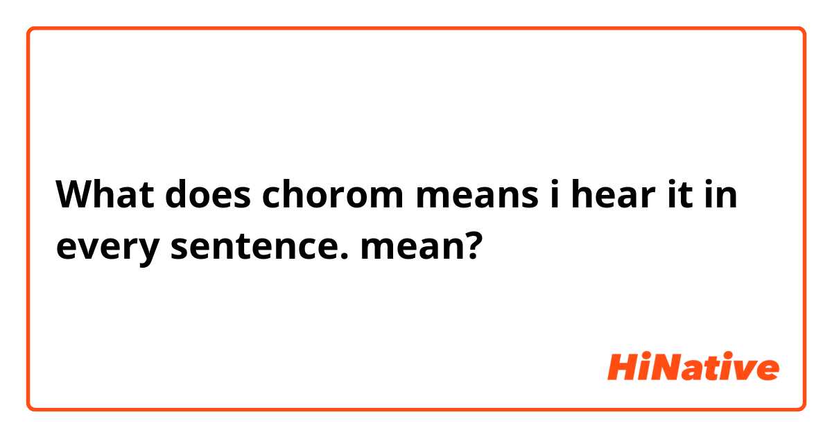 What does Chorom mean Korean?