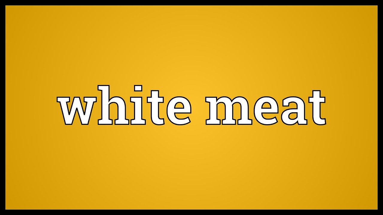 What does the phrase white meat mean?
