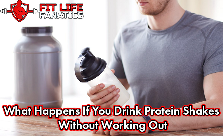 What happens if you just drink protein shakes without working out?