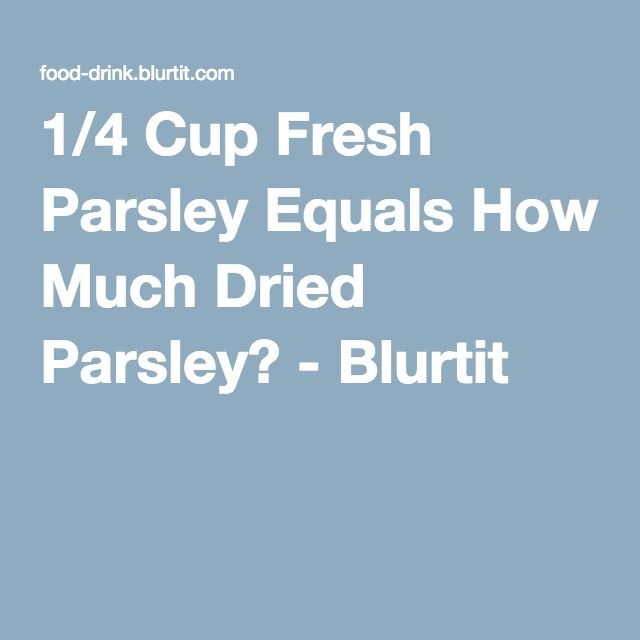 What is the equivalent of 1/2 cup fresh parsley to dried?
