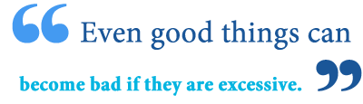 What mean too much of a good thing?