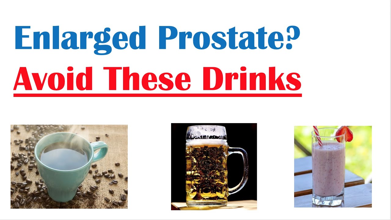 What should you not drink with an enlarged prostate?