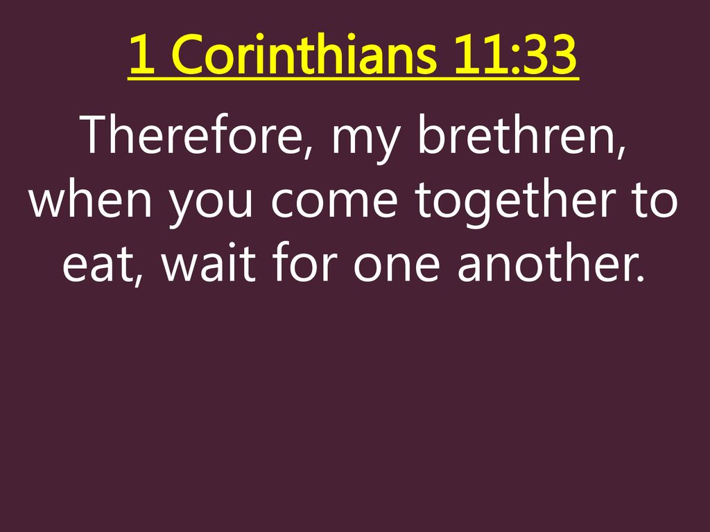 When you come together to eat wait for one another?