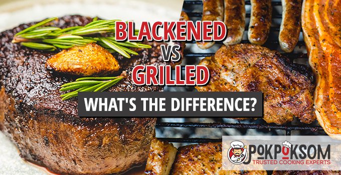 Which is better grilled or blackened?