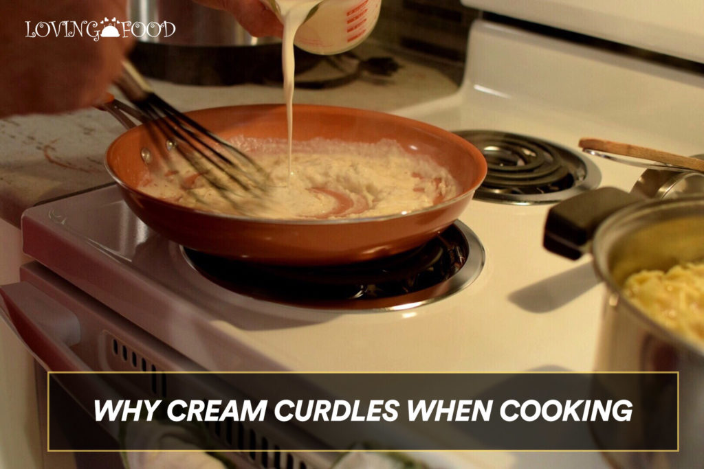 Why does my cream curdle when cooking?