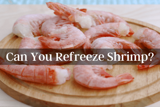 Why should you not refreeze shrimp?